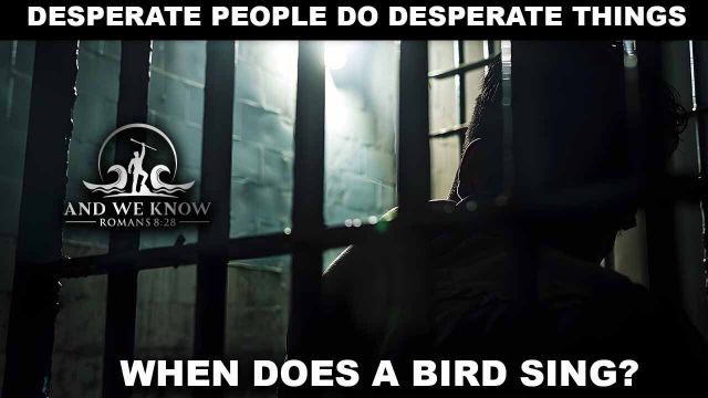 And We Know 8.6.2025: Desperate People Do Desperate Things, When Does A ...