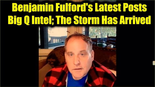 Benjamin Fulford's Latest Posts - Big Q Intel; The Storm Has Arrived ...