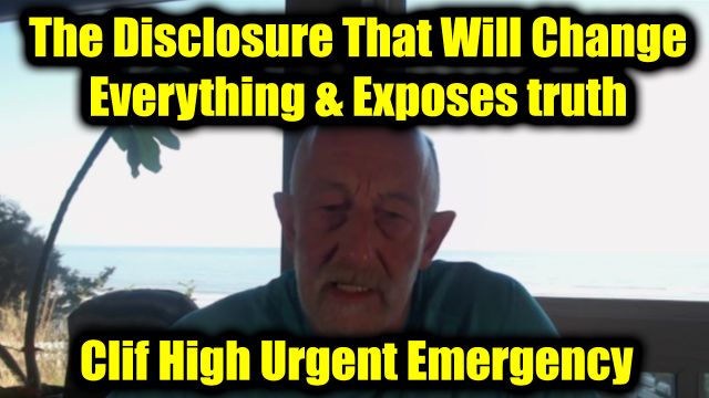 Clif High Urgent Emergency: The Disclosure That Will Change Everything ...