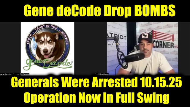 Gene deCode Drop Bombs 10.15.25 - Generals Were Arrested_Operation Now ...