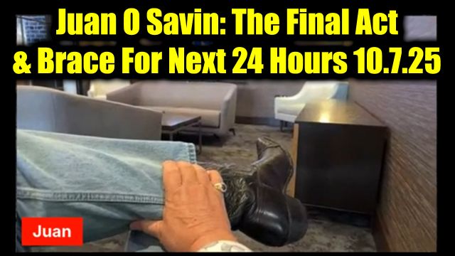 Juan O Savin Critical Update 10.7.25 - The Final Act & Brace For Next ...