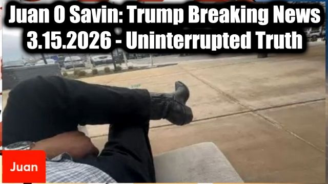 Juan O Savin: Trump Breaking News 3.15.26 - Uninterrupted Truth ...