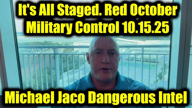 Michael Jaco Dangerous Intel 10.15.25 - It's All Staged. Red October ...