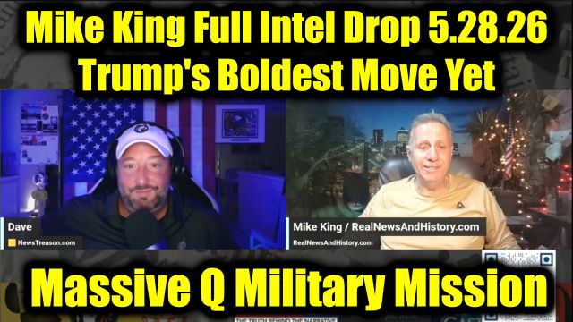 NewsTreason: Mike King Full Intel Drop 5.28.26 - Trump's Boldest Move ...