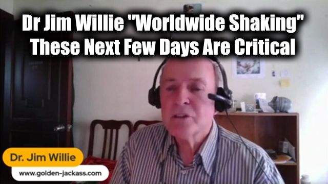 Dr Jim Willie Huge "Worldwide Shaking" - These Next Few Days Are Critical