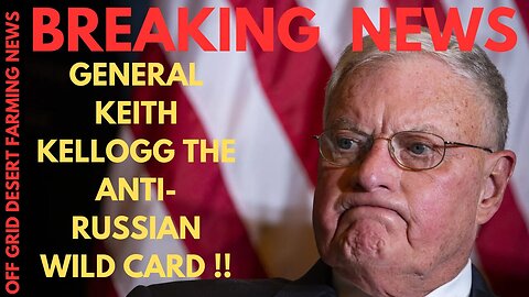 Breaking News: Keith Kellogg, Trump's Anti-Russian General, Opposes The ...
