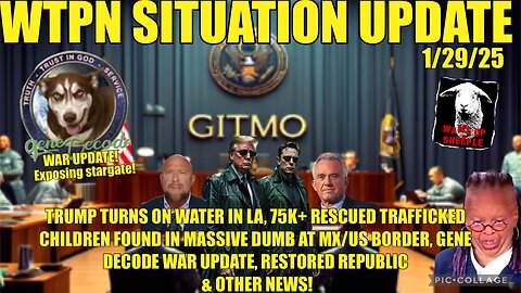 WTPN SIT/UP Trump Turns on Water in LA, 75K Children Rescued, Gene ...