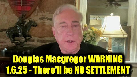 Col Douglas Macgregor WARNING 1.6.25 - There'll be NO SETTLEMENT ...