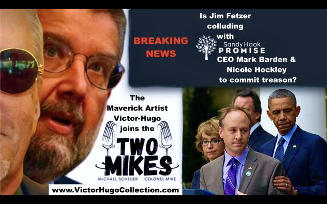 Two Mikes Dr Michael Scheuer Colonel Mike Victor Hugo Expose Jim Fetzer ...