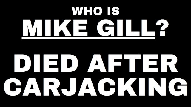 Mike Gill: Died February 3rd 2024 After Washington, D.C., Carjacking ...