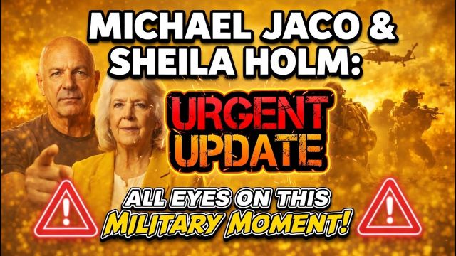 Michael Jaco & Sheila Holm: URGENT Update — “All Eyes on This Military ...